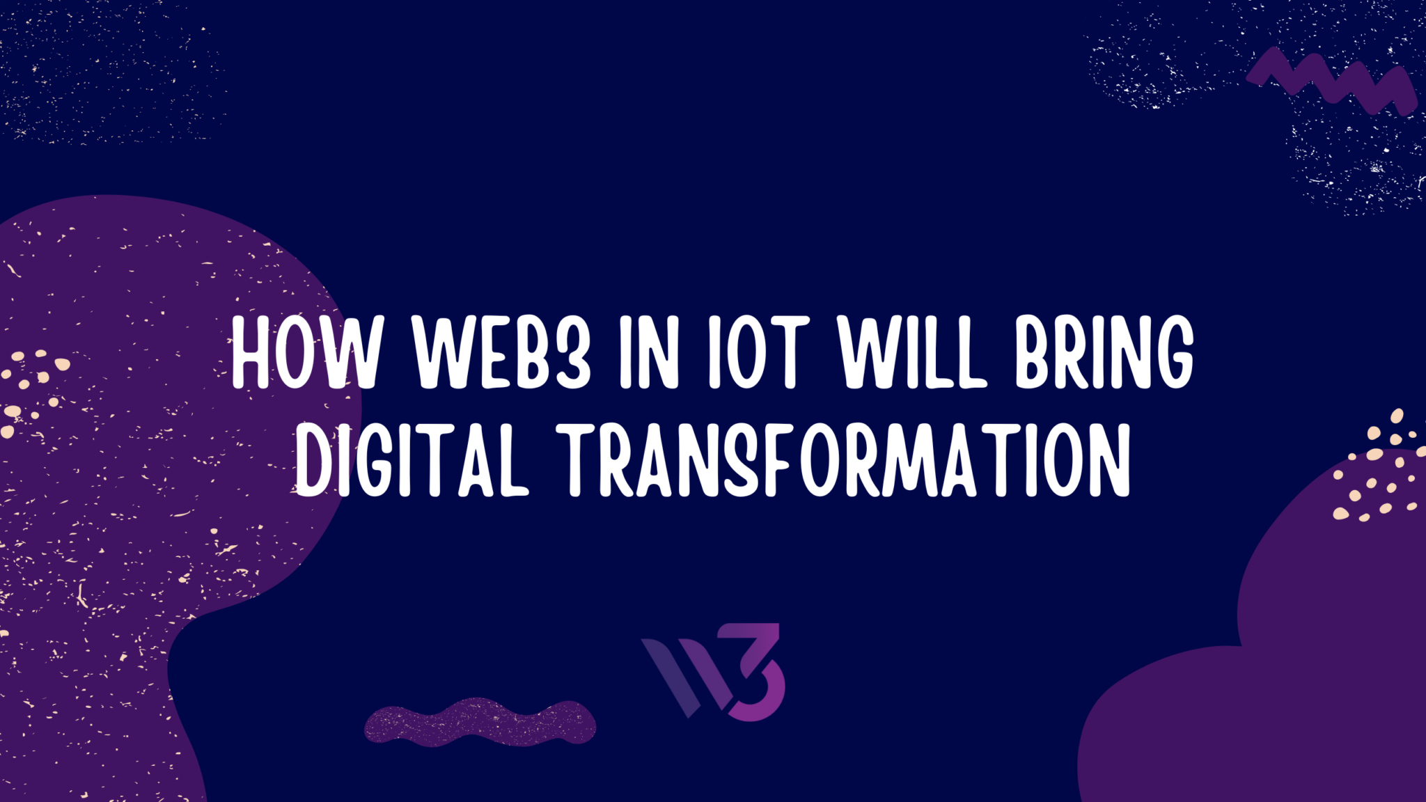 HOW WEB3 IN IOT WILL BRING DIGITAL TRANSFORMATION - W3 Asia
